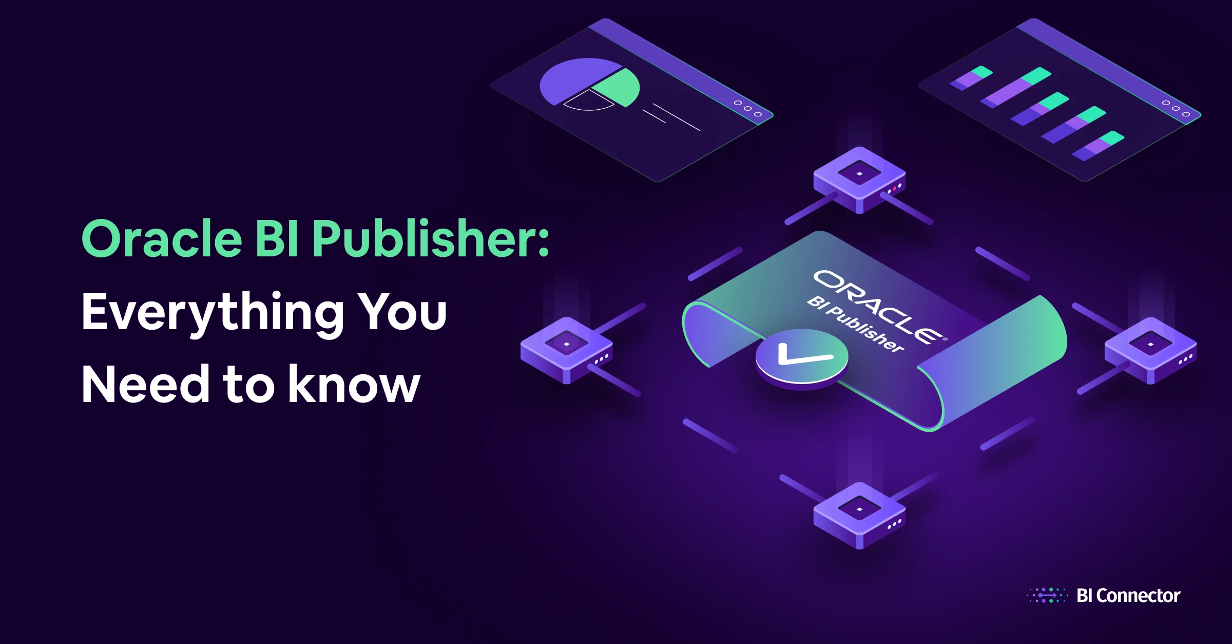 Oracle BI Publisher: Everything You Need to Know - BI connector Blog